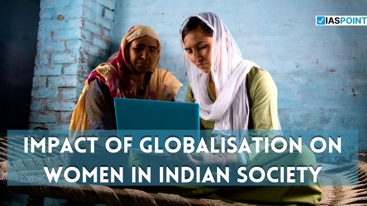 Impact of Globalisation on Women in Indian Society | IASPOINT
